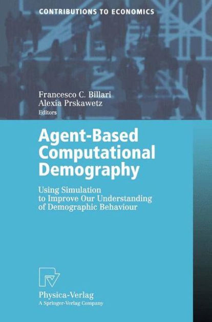Agent Based Computational Demography Using Simulation To Improve Our Understanding Of 