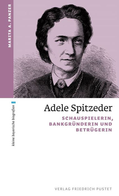 Adele Spitzeder: Schauspielerin, Bankgründerin und Betrügerin by Marita A. Panzer | eBook ...