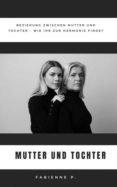 Mutter und Tochter: Beziehung zwischen Mutter und Tochter - Wie ihr zur Harmonie findet by ...