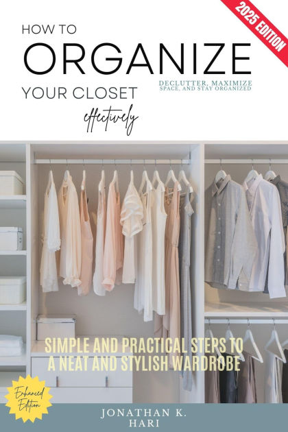 How to Organize Your Closet Effectively:: Declutter, Maximize Space, and Stay Organized (Simple ...