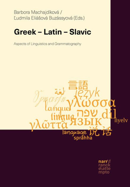 Greek - Latin - Slavic: Aspects of Linguistics and Grammatography by ...