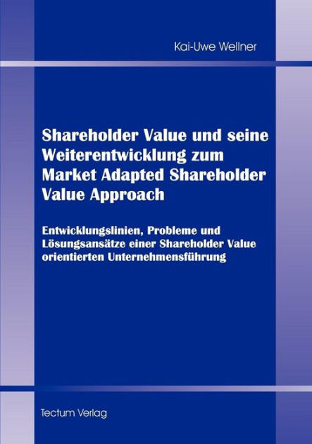 Shareholder Value Und Seine Weiterentwicklung Zum Market Adapted Shareholder Value Approach By shareholder-value-und-seine-weiterentwicklung-zum-market-adapted-shareholder-value-approach-by