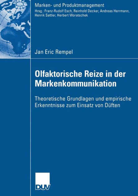 Olfaktorische Reize in der Markenkommunikation: Theoretische Grundlagen und empirische ...