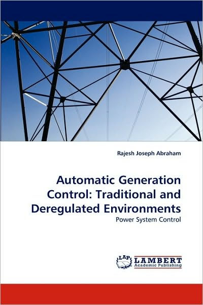 Automatic Generation Control: Traditional and Deregulated Environments by Rajesh Joseph Abraham ...