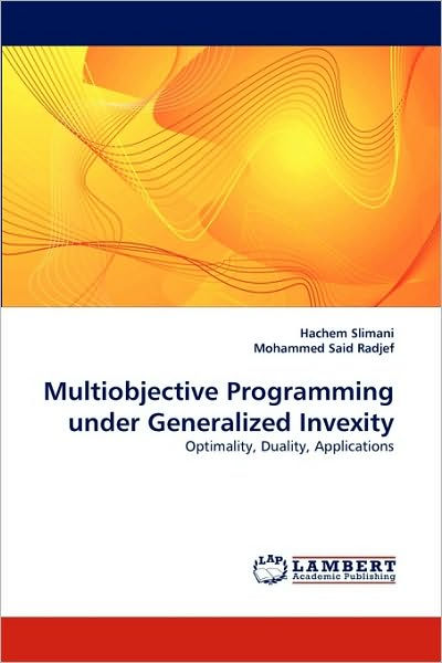 Multiobjective Programming Under Generalized Invexity by Hachem Slimani, Mohammed Said Radjef ...