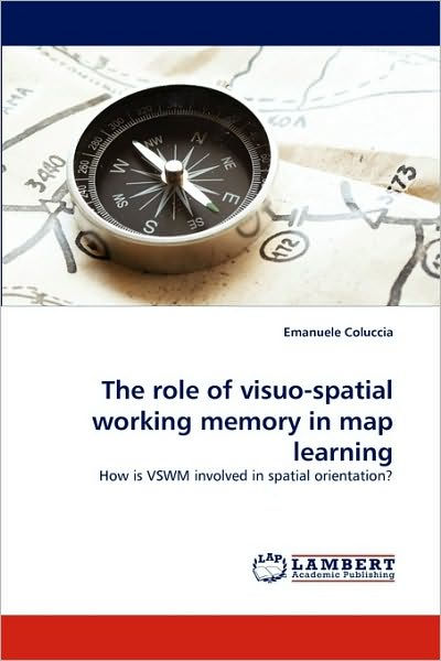 The Role of Visuo-Spatial Working Memory in Map Learning by Emanuele Coluccia, Paperback ...