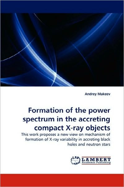 Formation of the power spectrum in the accreting compact X-ray objects by Andrey Makeev ...