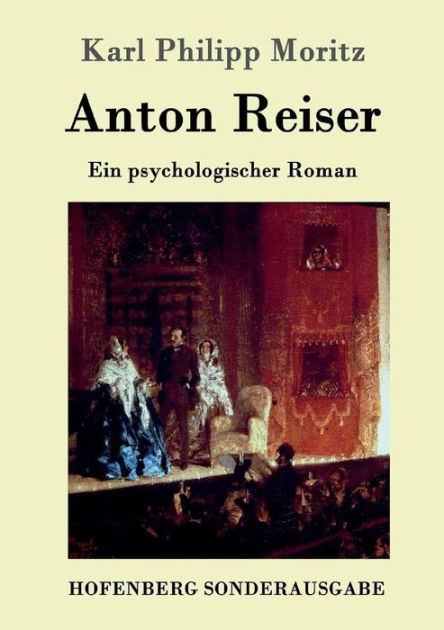 Anton Reiser: Ein psychologischer Roman by Karl Philipp Moritz, Paperback | Barnes & Noble®