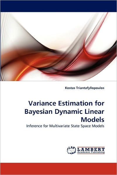 Variance Estimation for Bayesian Dynamic Linear Models by Kostas Triantafyllopoulos ...
