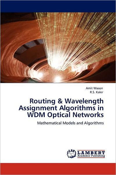 Routing And Wavelength Assignment Algorithms In Wdm Optical Networks By Amit Wason Rs Kaler 6356