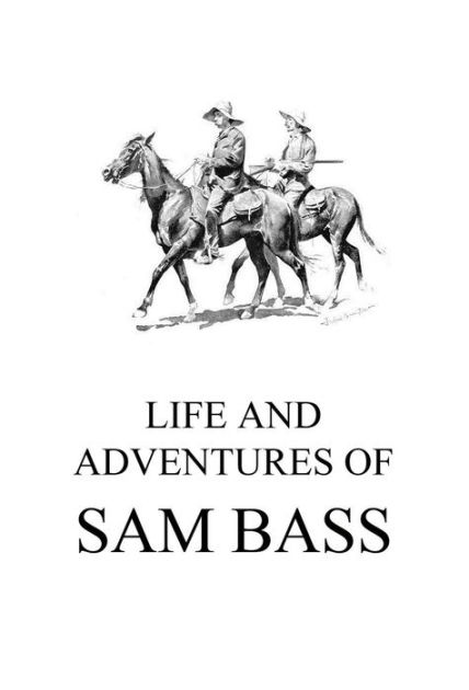 Life And Adventures Of Sam Bass By Sam Bass Ebook Barnes And Noble®