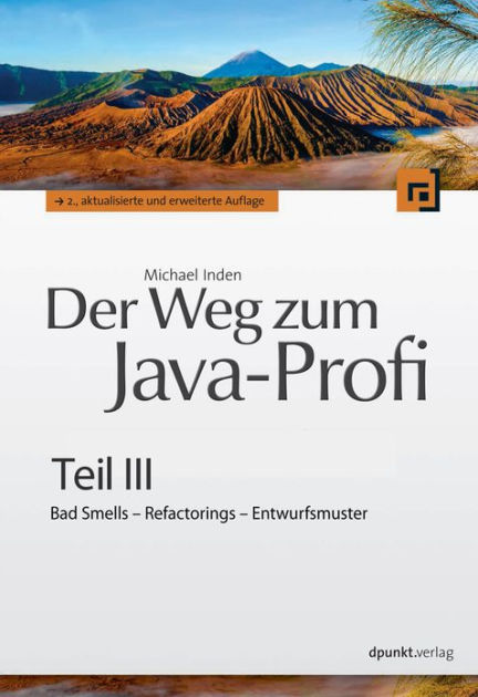 Der Weg zum Java-Profi - Teil III: Bad Smells, Refactorings, Entwurfsmuster by Michael Inden ...