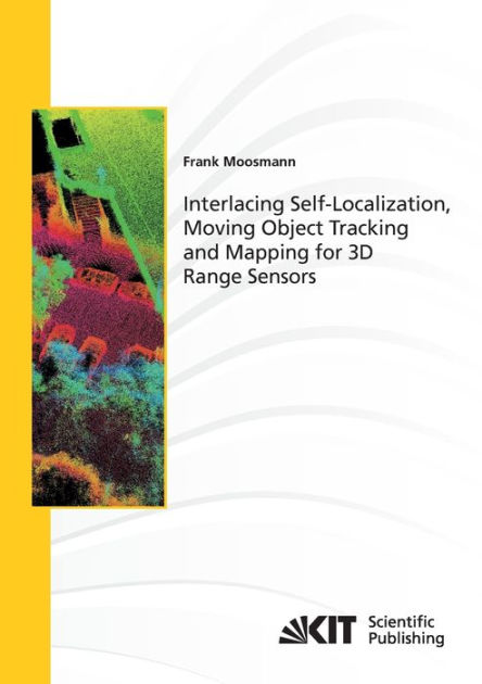 Interlacing Self-Localization, Moving Object Tracking and Mapping for 3D Range Sensors by Frank ...