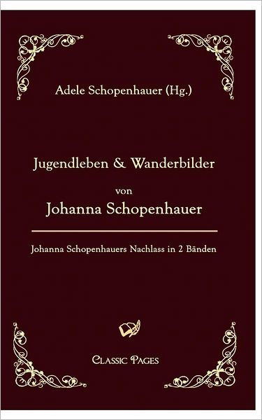 Jugendleben Und Wanderbilder Von Johanna Schopenhauer by Adele ... Jugendleben Und Wanderbilder Von Johanna Schopenhauer by Adele ...