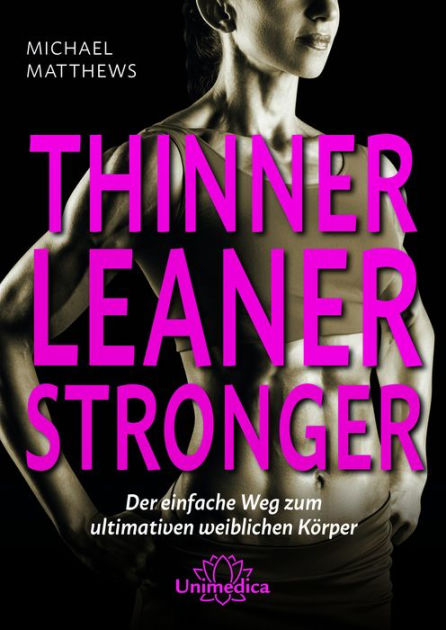 Thinner Leaner Stronger E-Book: Der einfache Weg zum ultimativen weiblichen Körper by Michael ...