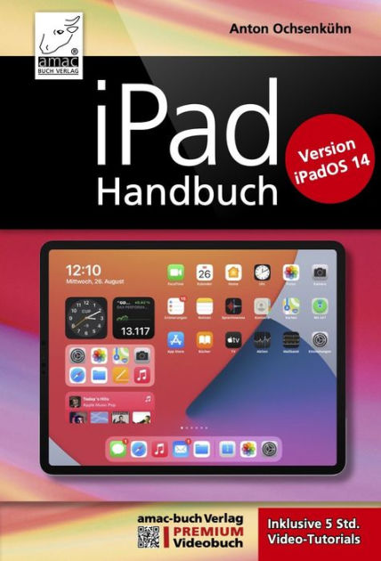 iPad Handbuch mit iPadOS 14 - PREMIUM Videobuch: Buch + 5 h Videotutorials: Für alle iPad ...