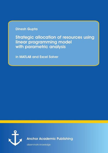 Strategic Allocation Of Resources Using Linear Programming Model With Parametric Analysis In