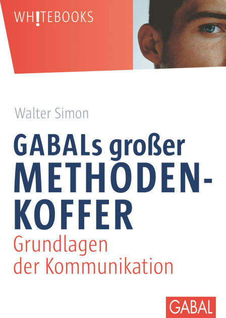 GABALs großer Methodenkoffer. Grundlagen der Kommunikation: Grundlagen der Kommunikation by ...