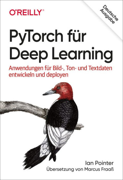 PyTorch für Deep Learning: Anwendungen für Bild-, Ton- und Textdaten entwickeln und deployen by ...