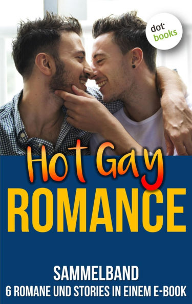 Hot Gay Romance Sammelband 6 Romane Und Stories In Einem E Book By