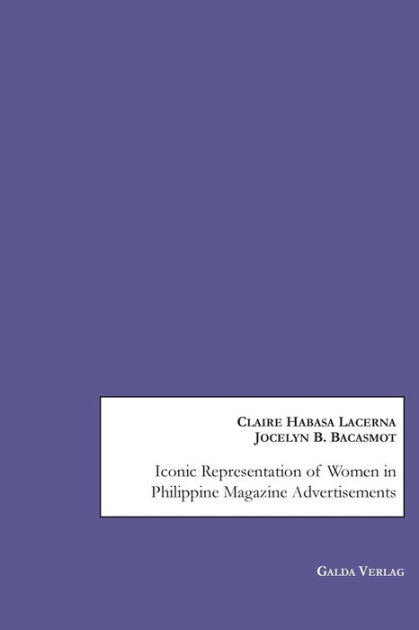 Iconic Representation of Women in Philippine Magazine Advertisements by Claire H. Lacerna ...