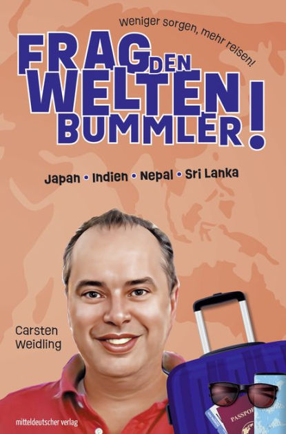 Frag den Weltenbummler! Japan, Indien, Nepal, Sri Lanka by Carsten Weidling | eBook | Barnes ...