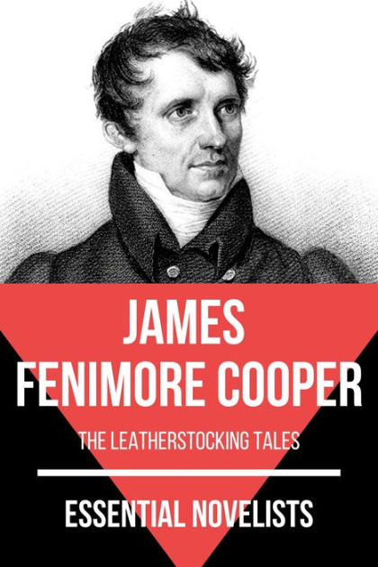 Essential Novelists - James Fenimore Cooper: the leatherstocking tales ...