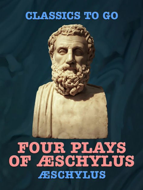 Four Plays of Æschylus by Aeschylus | eBook | Barnes & Noble®