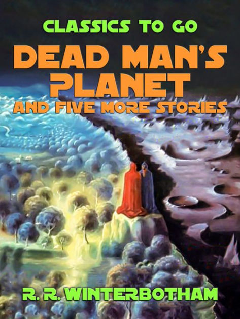 Dead Man's Planet and Five More Stories by R. R. Winterbotham | eBook | Barnes & Noble®