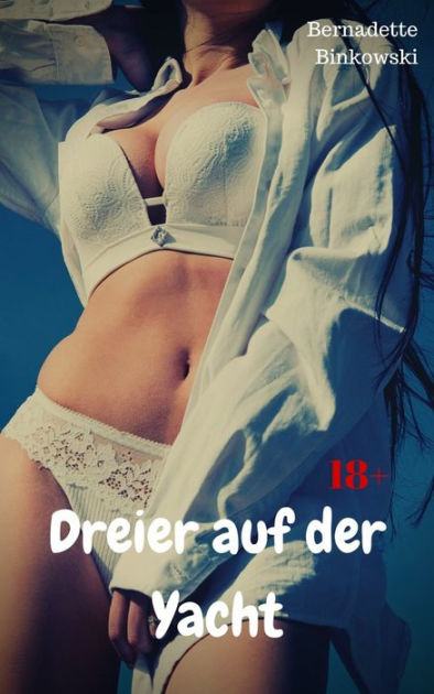 Dreier auf der Yacht: Perverse Dreier Story by Bernadette Binkowski | eBook | Barnes & Noble®