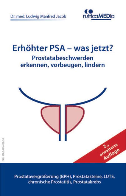 Erhöhter PSA - was jetzt? Prostatabeschwerden erkennen, vorbeugen, lindern, 2., erweiterte ...
