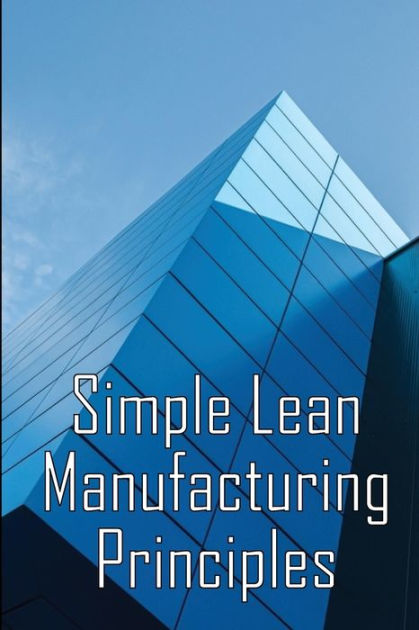 Simple Lean Manufacturing Principles: A Plant Floor Guide to Lean Manufacturing by Loyd Phillipd ...