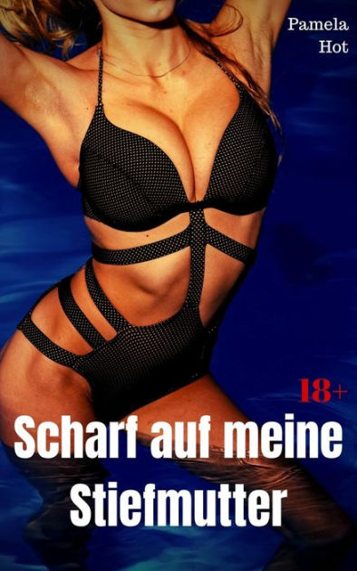 Scharf auf meine Stiefmutter: Heiße Sexgeschichte by Pamela Hot | eBook | Barnes & Noble®