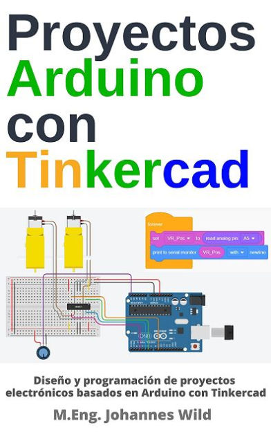 Proyectos Arduino con Tinkercad: Diseño y programación de proyectos ... Proyectos Arduino con Tinkercad: Diseño y programación de proyectos ...