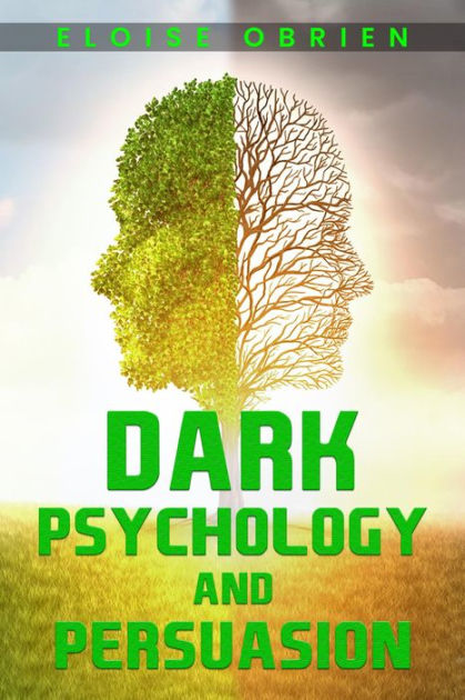 DARK PSYCHOLOGY AND PERSUASION: Unlocking the Secrets of the Human Mind ...