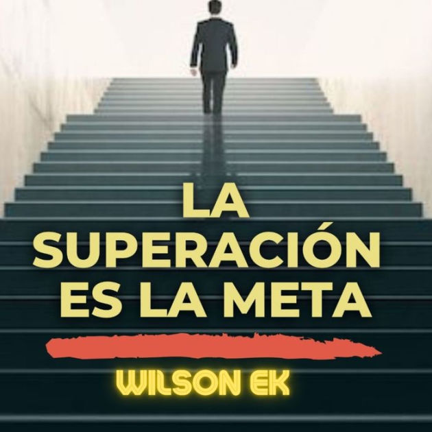 La superación Es la meta: Conquista tus metas y supera tus desafíos con estrategias prácticas y ...