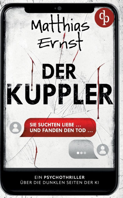 Der Kuppler: Ein Psychothriller ï¿½ber die dunklen Seiten der KI by Matthias Ernst, Paperback ...