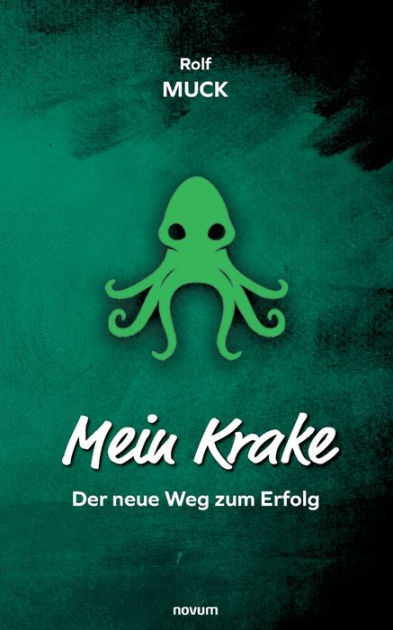 Mein Krake: Der neue Weg zum Erfolg by Rolf Muck, Paperback | Barnes & Noble®