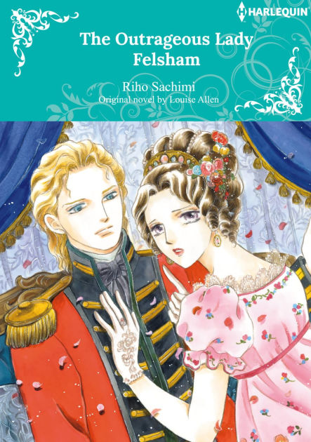 THE OUTRAGEOUS LADY FELSHAM: Harlequin comics by LOUISEALLEN, RIHO SACHIMI | eBook | Barnes & Noble®