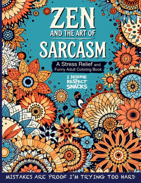 Zen and the Art of Sarcasm. A Stress Relief and Funny Adult Coloring ...