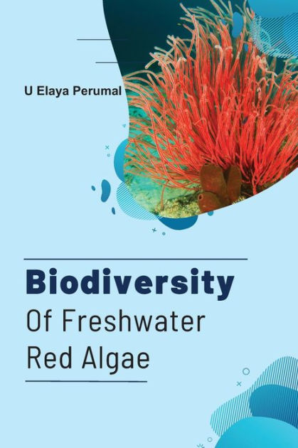 Biodiversity Of Freshwater Red Algae by U Elaya Perumal, Paperback | Barnes & Noble®