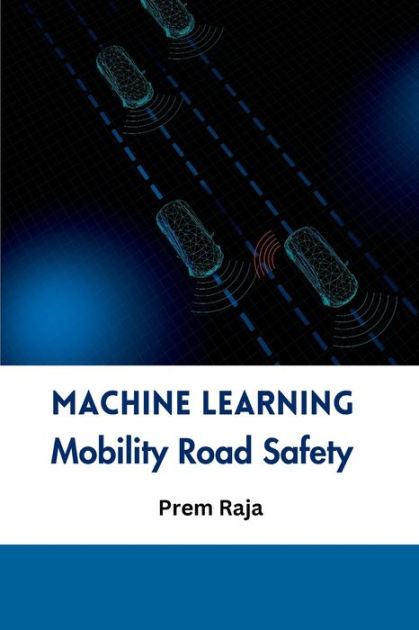 Machine Learning Mobility Road Safety by Prem Raja, Paperback | Barnes & Noble®