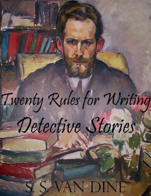 Twenty Rules For Writing Detective Stories By S S Van Dine NOOK twenty-rules-for-writing-detective-stories-by-s-s-van-dine-nook