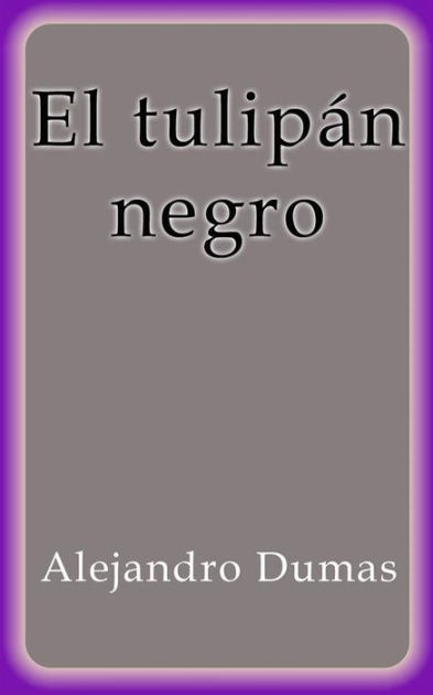 El Tulipán Negro by Alejandro Dumas, Paperback | Barnes & Noble®