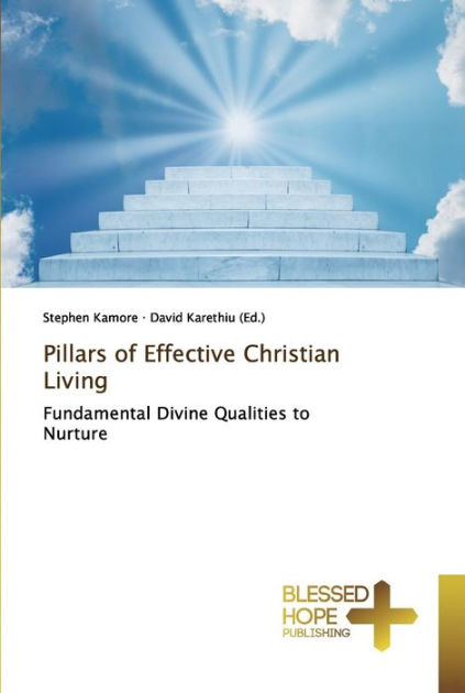 Pillars of Effective Christian Living by Stephen Kamore, Paperback | Barnes & Noble®