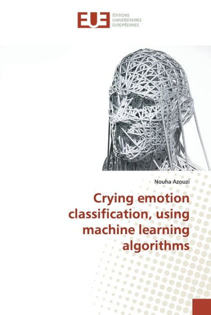 Crying Emotion Classification Using Machine Learning Algorithms By 8140