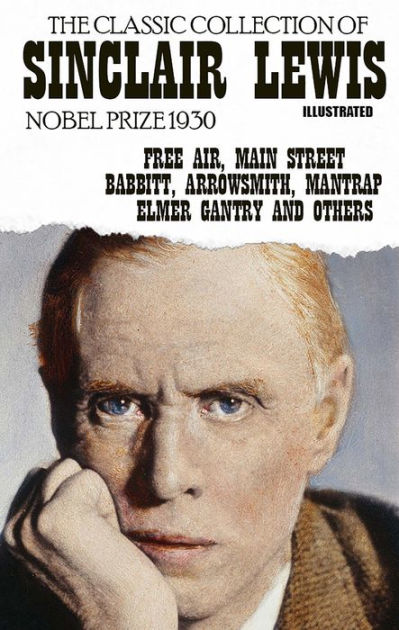 The classic collection of Sinclair Lewis. Nobel Prize 1930. Illustrated: Free Air, Main Street ...