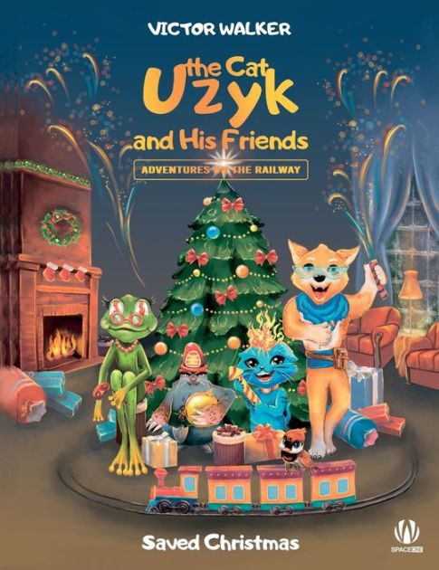 Uzyk the Cat and His Friends. Adventures on the Railway. Saved Christmas by Victor Walker ...