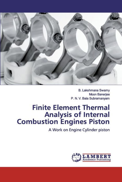 Finite Element Thermal Analysis of Internal Combustion Engines Piston by B. Lakshmana Swamy ...