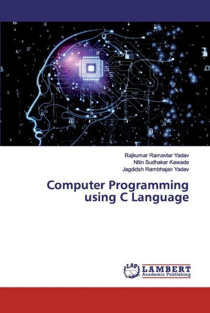 Computer Programming Using C Language By Rajkumar Ramavtar Yadav Nitin Sudhakar Kawade